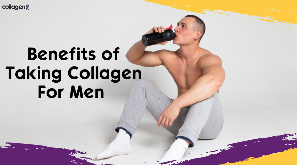 Benefits Of Taking Collagen For Men | CollagenX