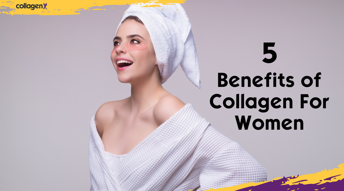 Top 5 Collagen Benefits for Women | CollagenX