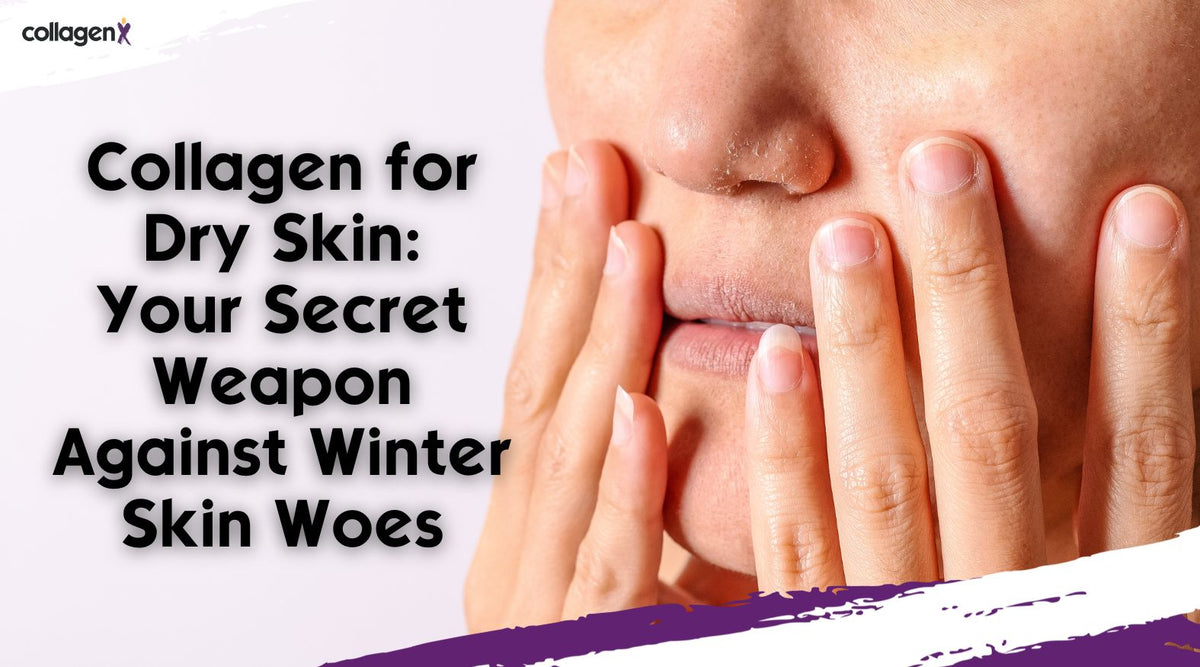 Collagen for Dry Winter Skin | CollagenX