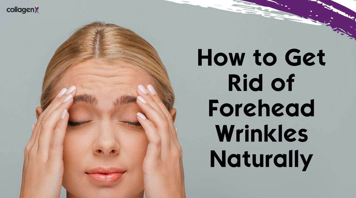 How to Get Rid of Forehead Wrinkles Naturally | CollagenX